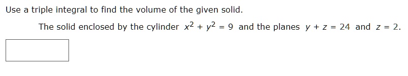 SOLVED: Use triple integral to find the volume of the given solid. The solid enclosed by the ...
