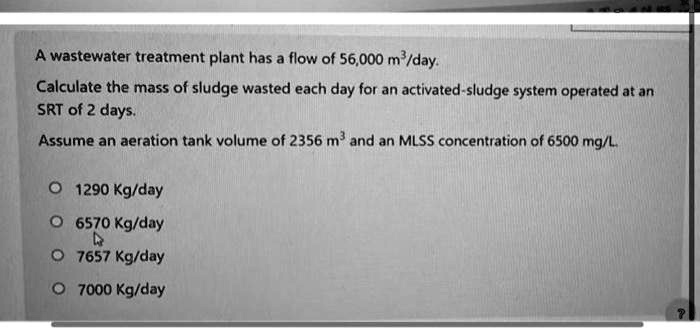 A wastewater treatment plant has a flow of 56,000 m³/day. Calculate the ...