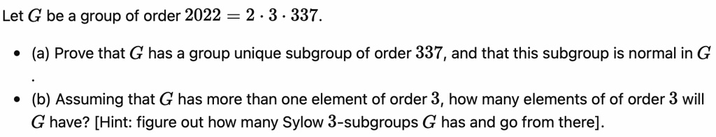 SOLVED: Let G be a group of order 2022 2 3 337 . (a) Prove that G has a ...