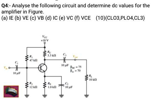 Q4: Analyze the following circuit and determine DC values for the amplifier in Figure: (a) IE (b ...
