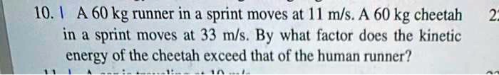 SOLVED: 10. A 60 kg runner in a sprint moves at / 1 m/s. A 60 kg ...