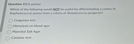 Question 13 (5 points) Which of the following would NOT be useful for ...