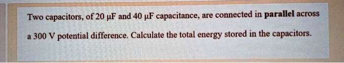 SOLVED: Two capacitors, of 20 AF and 40 AF capacitance are connected in ...