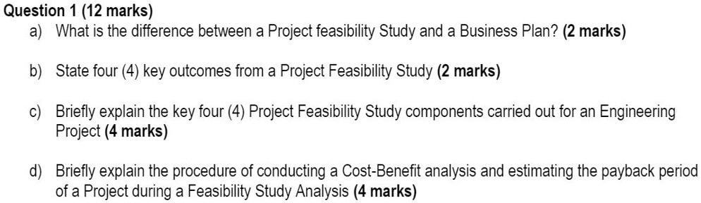 SOLVED: a) What is the difference between a Project Feasibility Study and a Business Plan? (2 ...