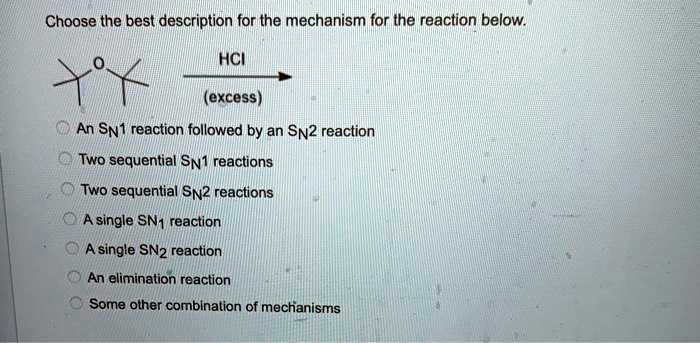 SOLVED: Choose the best description for the mechanism for the reaction below: HCI (excess An SNI ...
