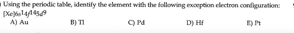 SOLVED: Using the periodic table, identify the element with the following exception electron ...