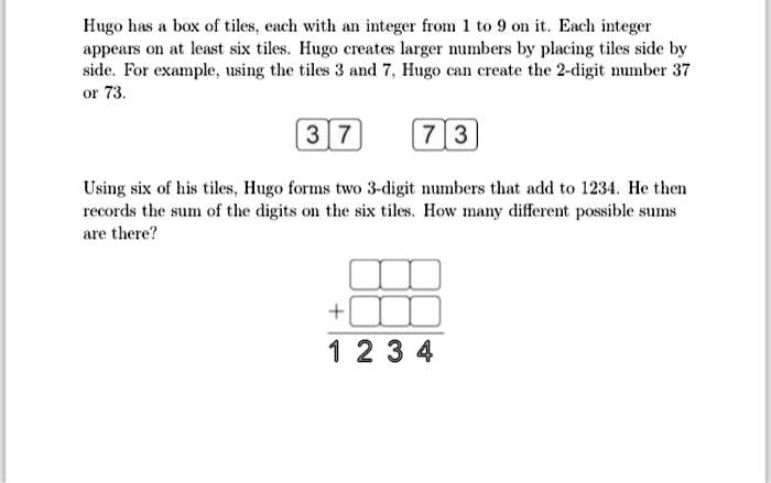 SOLVED: Hugo has a box of tiles, each with an integer from 1 to 9 on it. Each integer appears on ...