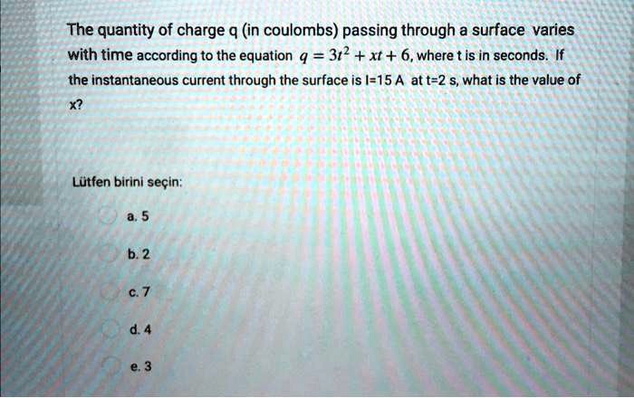The quantity of charge q (in coulombs) passing through a surface varies ...