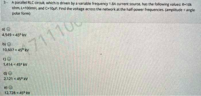 SOLVED: A parallel RLcircuit which is driven by a varable frequency 1.8A current source,has the ...