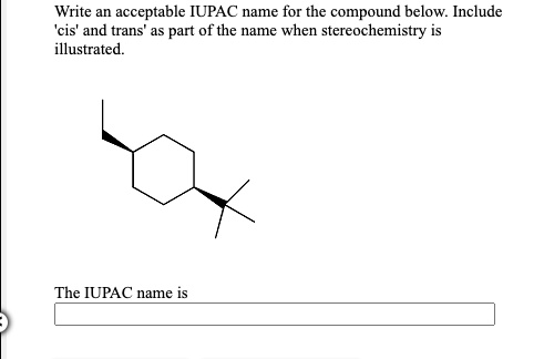 Write an acceptable IUPAC name for the compound below. Include cis' and ...