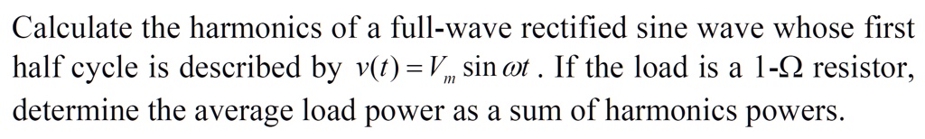 Calculate the harmonics of a full-wave rectified sine wave...