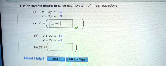 SOLVED: Use an inverse matrix to solve each system of linear equations: (a) x + 2y = -1 x - 2y ...