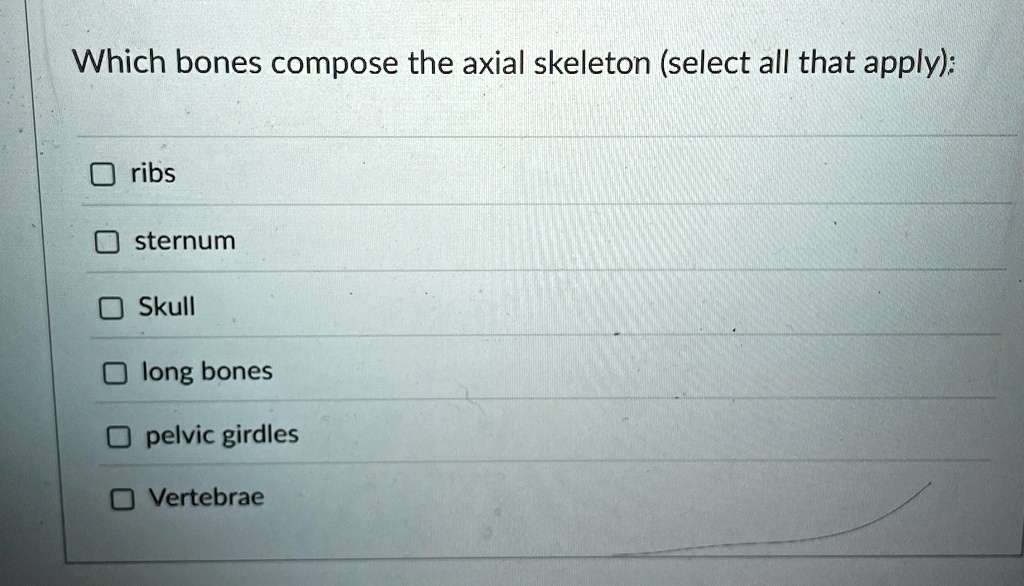 which bones compose the axial skeleton select all that apply ribs ...