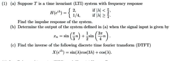 SOLVED: (a) Suppose T is a time invariant (LTI) system with frequency response H(e^jÏ‰) = 1/4 ...