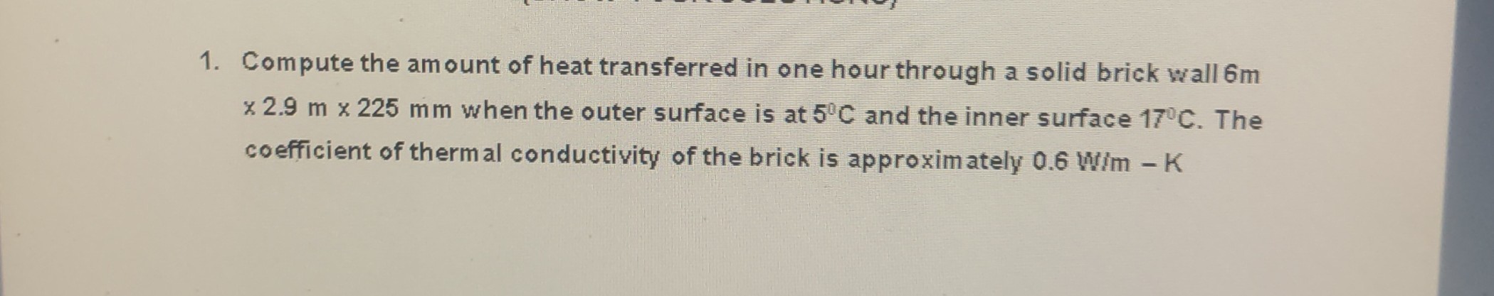 1. Compute the amount of heat transferred in one hour through a solid ...