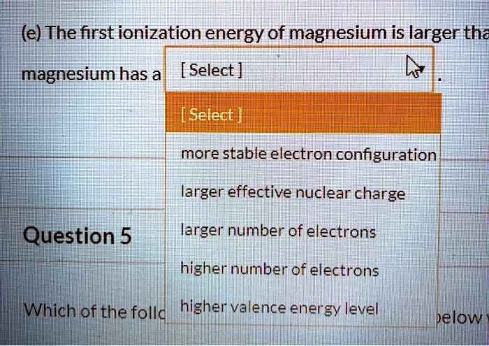 SOLVED: (e) The first ionization energy of magnesium is larger tha ...