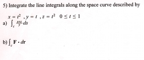 SOLVED: 5) Integrate the line integrals along the space curve described ...