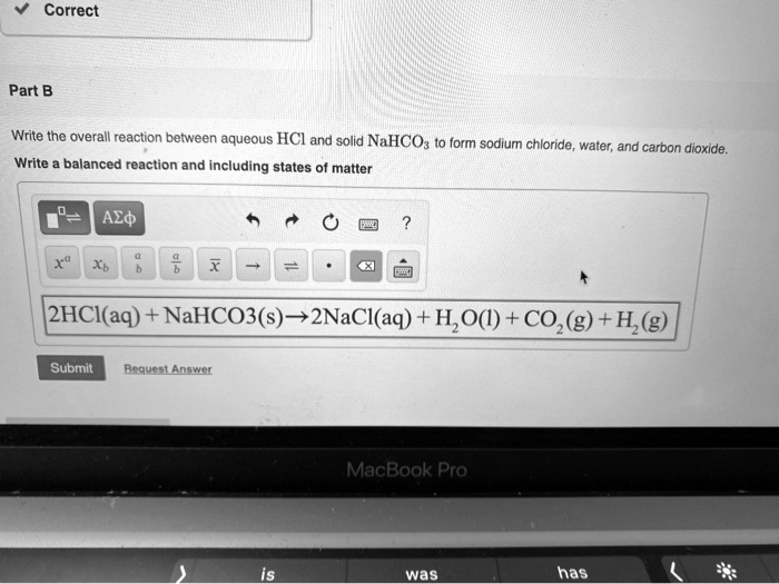 SOLVED: Correct Part B Write the overall reaction between aqueous HCl and solid NaHCO: to form ...