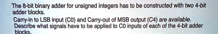 SOLVED: The 8-bit binary adder for unsigned integers has to be constructed with two 4-bit adder ...