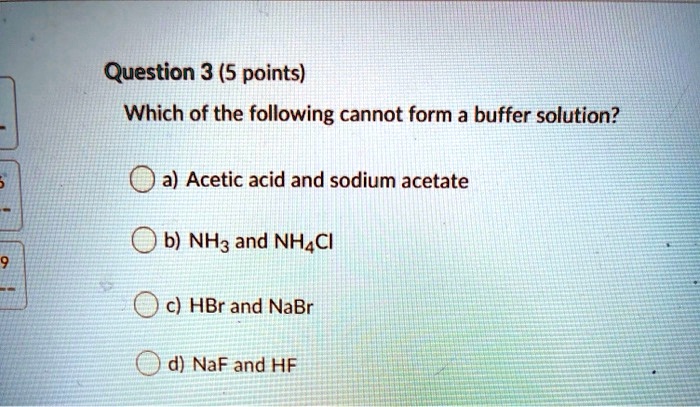 SOLVED: Question 3 (5 points) Which of the following cannot form a buffer solution? a) Acetic ...