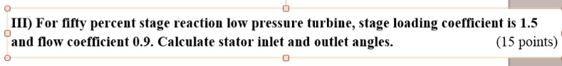 III) For fifty percent stage reaction low pressure turbine, stage ...