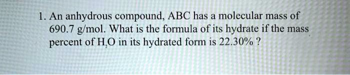 SOLVED:1. An anhydrous compound, ABC has a molecular mass of 690.7 g ...