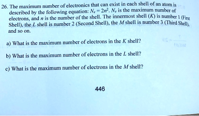 26 the maximum number of electronics that can exist in each shell of an ...