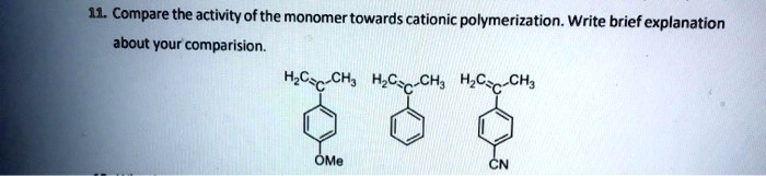 SOLVED: Compare the activity ofthe monomer towards cationic ...