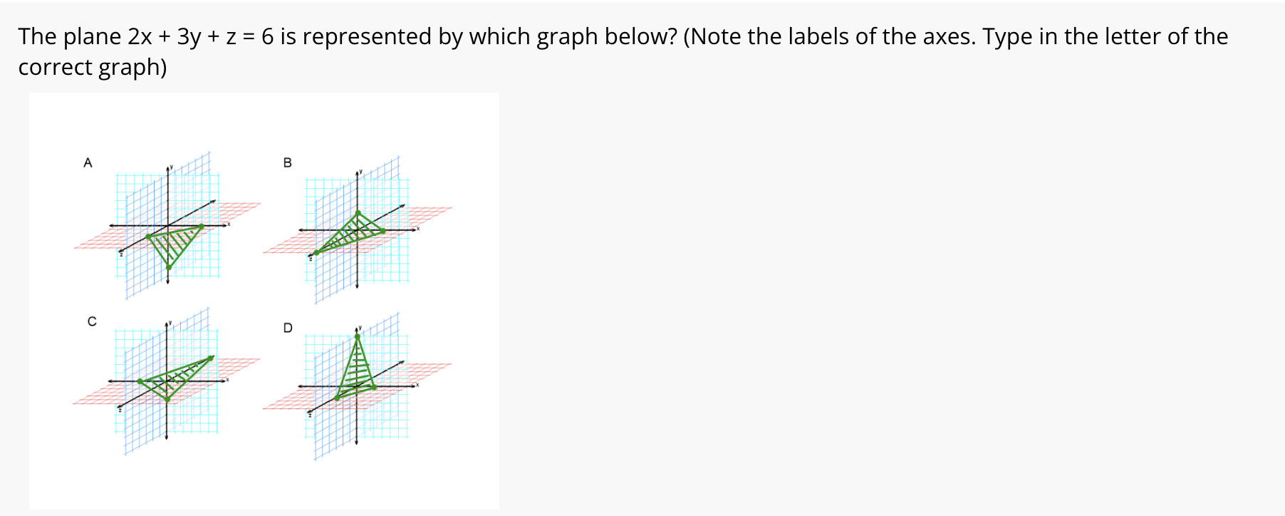 The plane 2 x+3 y+z=6 is represented by which graph below? (Note the ...