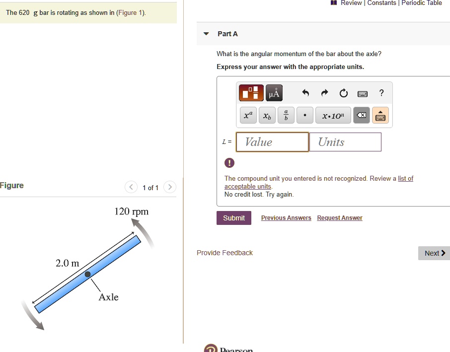 SOLVED: Review Constants Periodic Table The 620 g bar is rotating as shown in Figure 1. Part A ...
