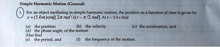 SOLVED:Simple Harmonic Motion (General) For an object oscillating in simple harmonic motion; the ...