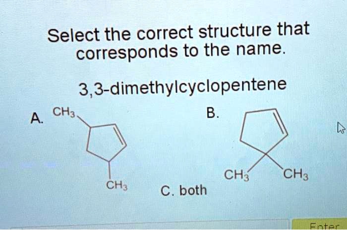 SOLVED: Select the correct structure that corresponds to the name 3, 3-dimethylcyclopentene A ...