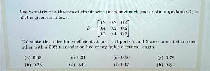 SOLVED: The S-matrix of a three-port circuit with ports having ...