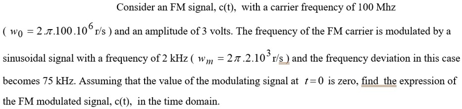 SOLVED: Consider an FM signal, c(t), with a carrier frequency of 100 ...