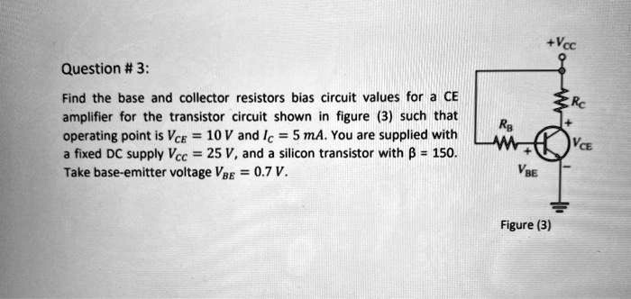 Question # 3: Find the base and collector resistors bias circuit values ...