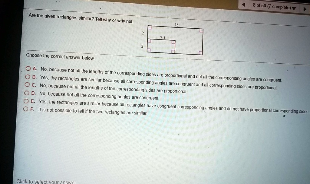 SOLVED: 8 of 50 ( complete) Are the given rectangles similar? Tell why or why not Choose the ...