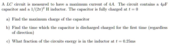 SOLVED: A LC circuit is measured to have a maximum current of 4A. The ...
