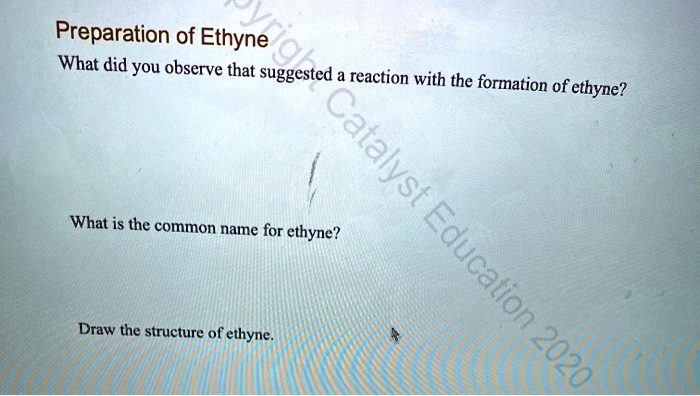 Preparation of Ethyne What did you observe that suggested a...