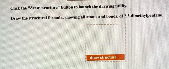 Click the "draw structure" button to launch the drawing utility Draw the structural formula ...