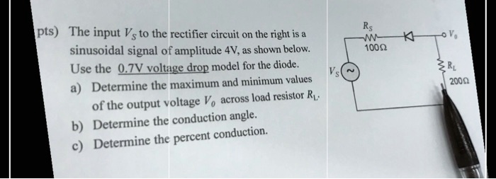 pts) The input Vs to the rectifier circuit on the right is a sinusoidal signal of amplitude 4V ...
