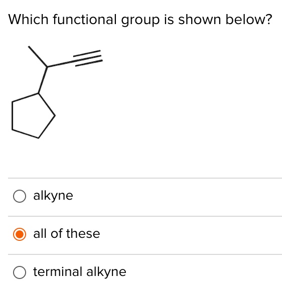 SOLVED: Which functional group is shown below? alkyne all of these ...