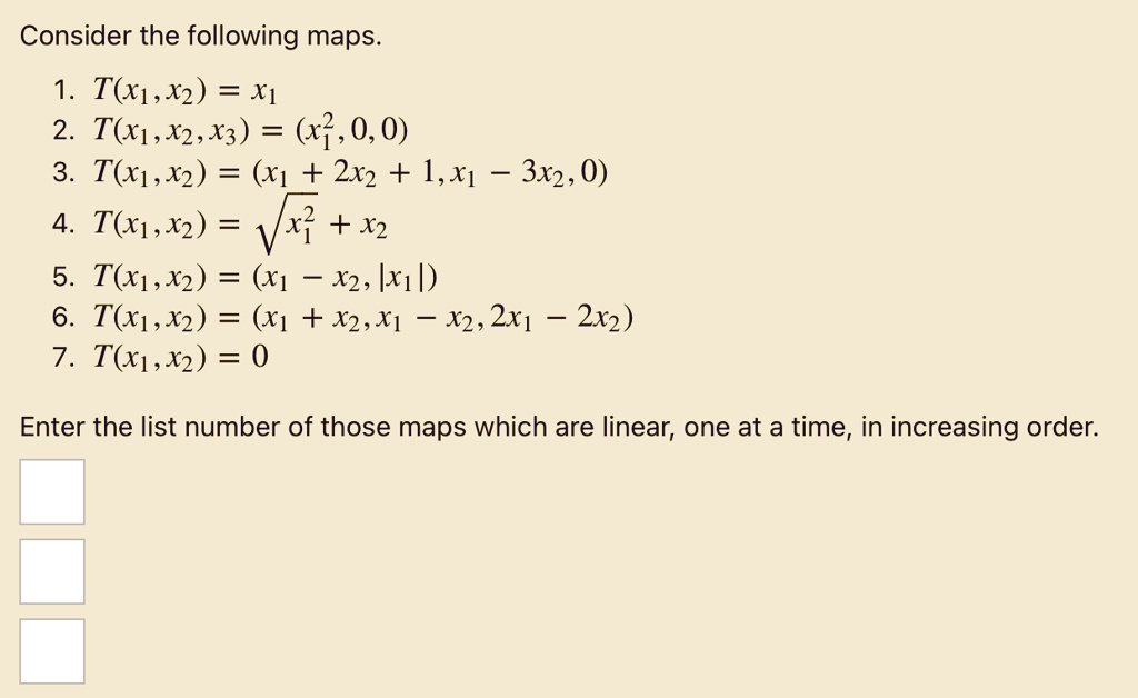 SOLVED:Consider the following maps_ 1. T(x1,X2) = X1 2. T(x1,X2,X3) = (x2 ,0,0) 3. T(x1,X2 ...