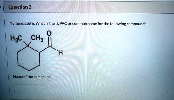 SOLVED: Nomenclature: What is the IUPAC or common name for the ...