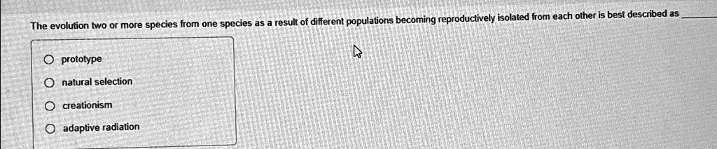 SOLVED: The evolution of two or more species from one species as a ...