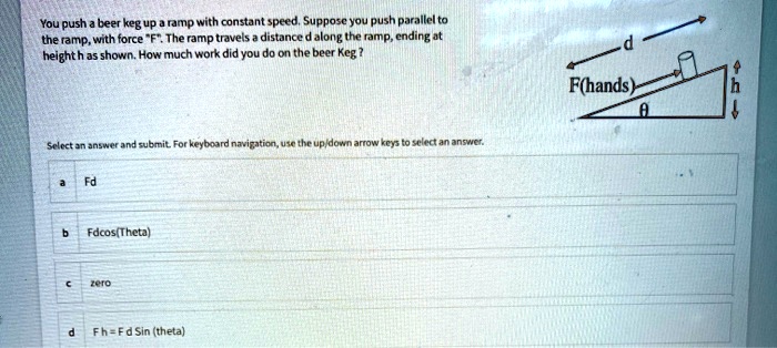 SOLVED: push. beer keg up ramp with constant speed; Supposc you push ...