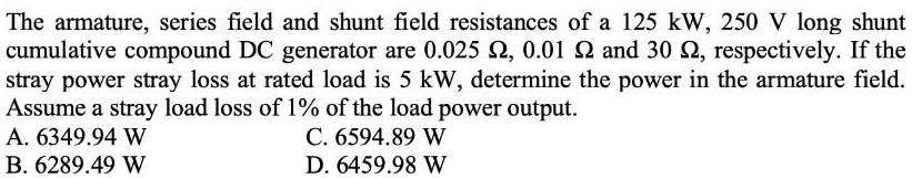 the armature series field and shunt field resistances of a 125 kw 250 v ...