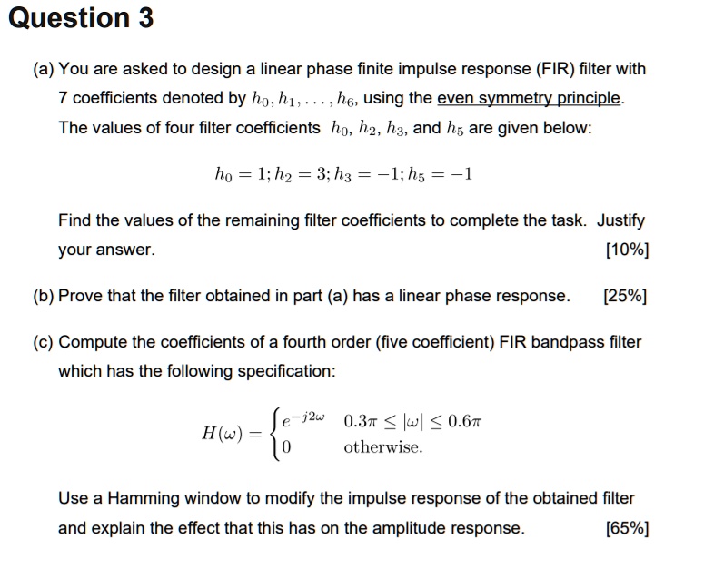 Question 3 (a) You are asked to design a linear phase finite impulse response (FIR) filter with ...