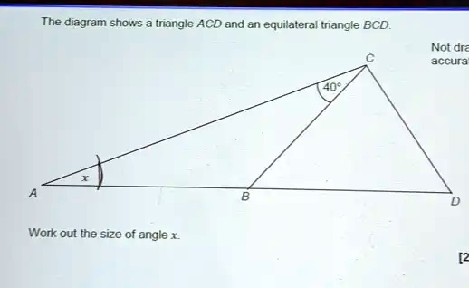 SOLVED: The diagram shows triangle ACD and an equilateral triangle BCD Not dra accura Work out ...