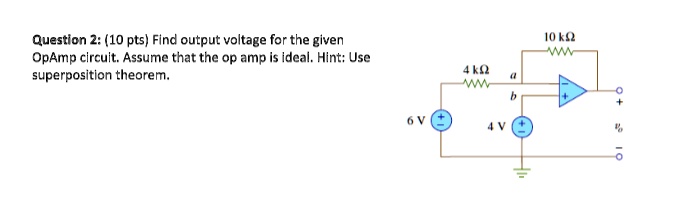 SOLVED: Question 2: (10 pts) Find the output voltage for the given OpAmp circuit. Assume that ...