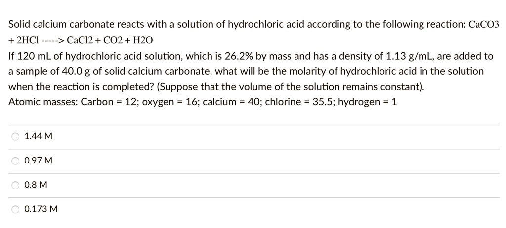Solid calcium carbonate reacts with a solution of hydrochloric acid according to the following ...